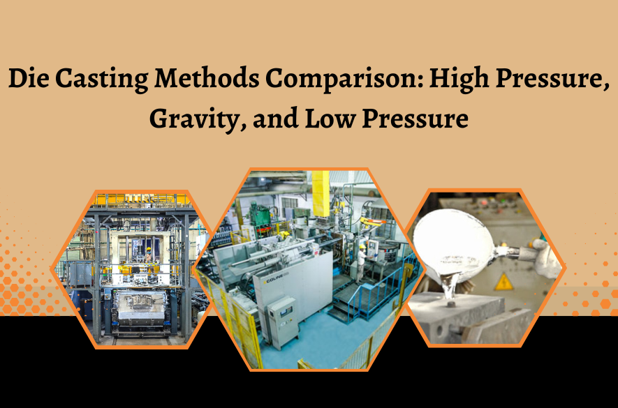 Die Casting Methods Comparison: High Pressure, Gravity, and Low ...